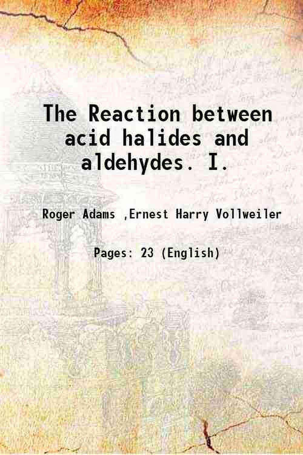 The Reaction between acid halides and aldehydes. I. 1918 [Hardcover ...