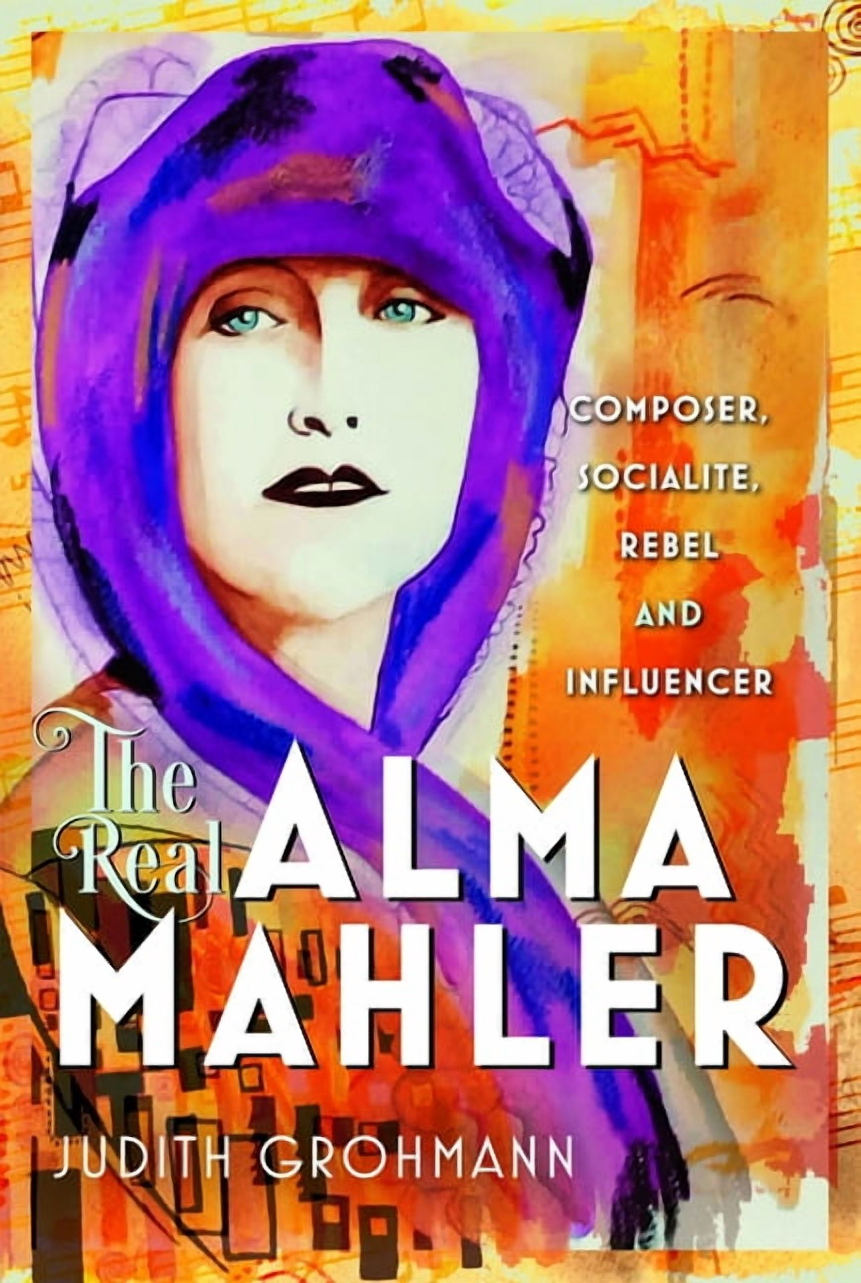 The Real Alma Mahler: Composer, Socialite, Rebel and Influencer ...