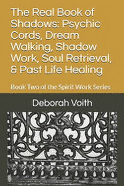 The Real Book of Shadows: Psychic Cords, Dream Walking, Shadow Work ...