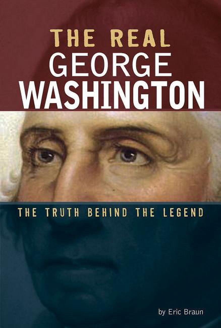 The Real George Washington: The Truth Behind the Legend - Walmart.com