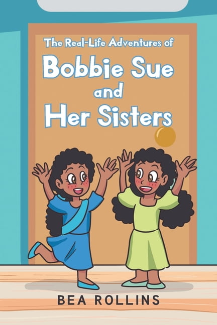 The Real-Life Adventures of Bobbie Sue and Her Sisters -- Bea Rollins ...