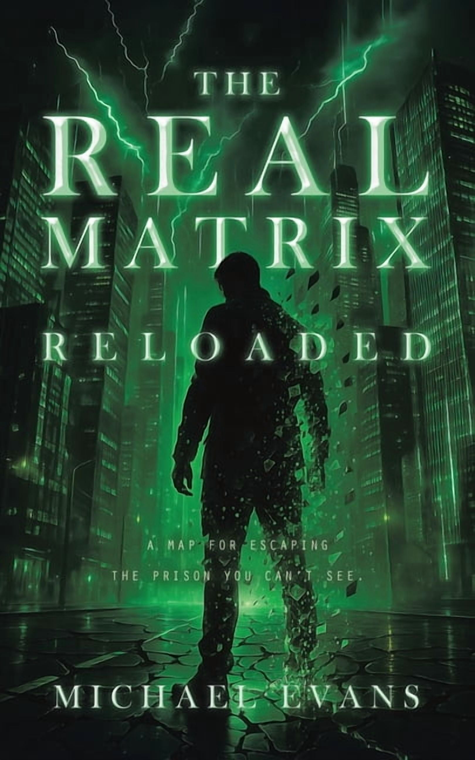 The Real Matrix Reloaded: A Map for Escaping the Prison You Can't See ...