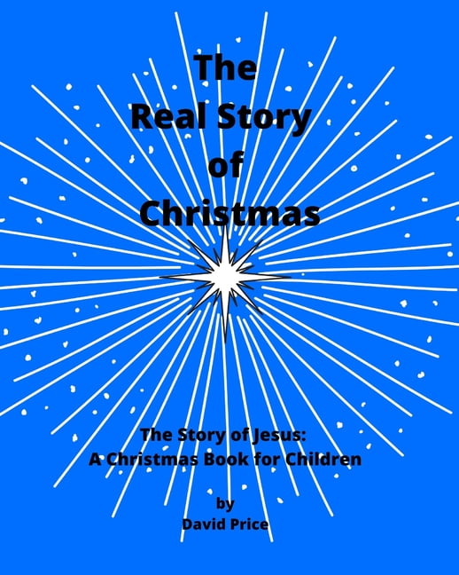 The Real Story of Christmas: The Story of Jesus: A Christmas Book for ...