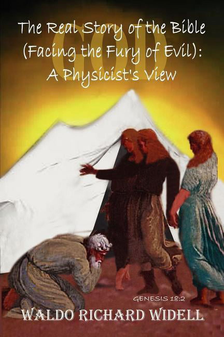 The Real Story of the Bible (Facing the Fury of Evil): A Physicist's ...