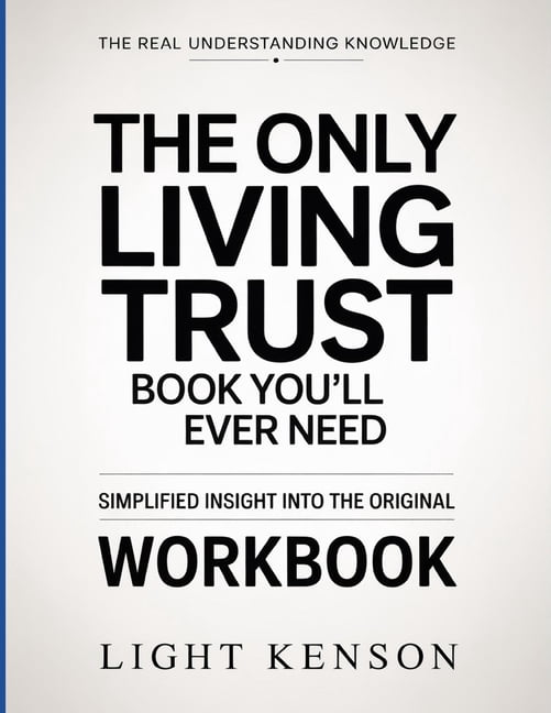 The Real Understanding Knowledge The Only Living Trust Book You'll Ever ...