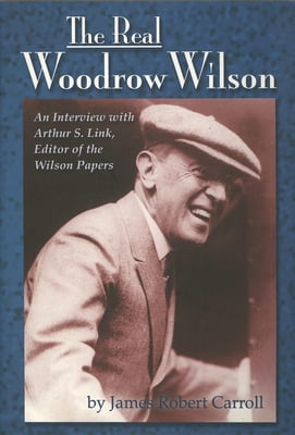 Pre-Owned Real Woodrow Wilson: An Interview with Arthur S. Link, Editor ...
