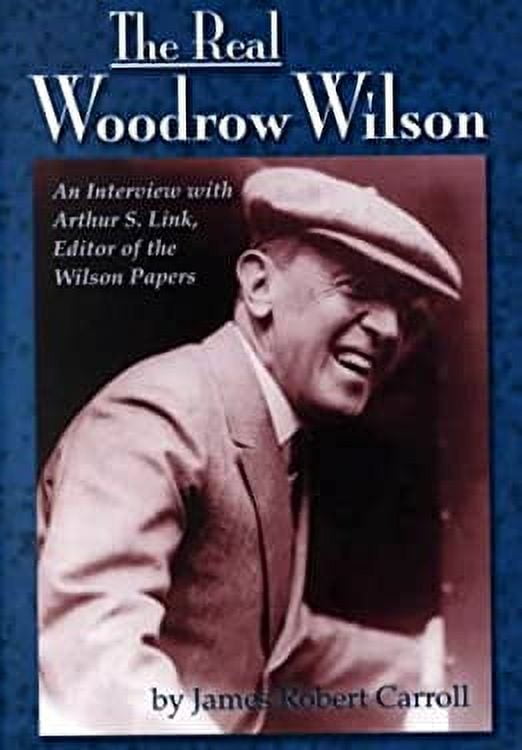 Pre-Owned Real Woodrow Wilson: An Interview with Arthur S. Link, Editor ...