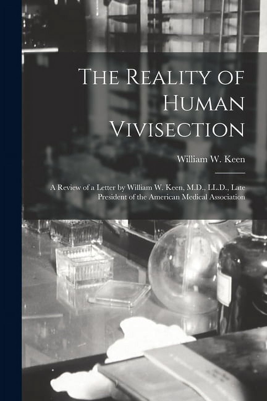 The Reality of Human Vivisection : a Review of a Letter by William W ...