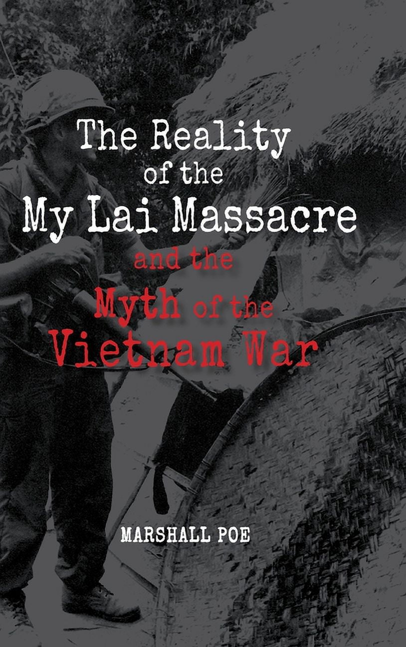 The Reality of the My Lai Massacre and the Myth of the Vietnam War ...