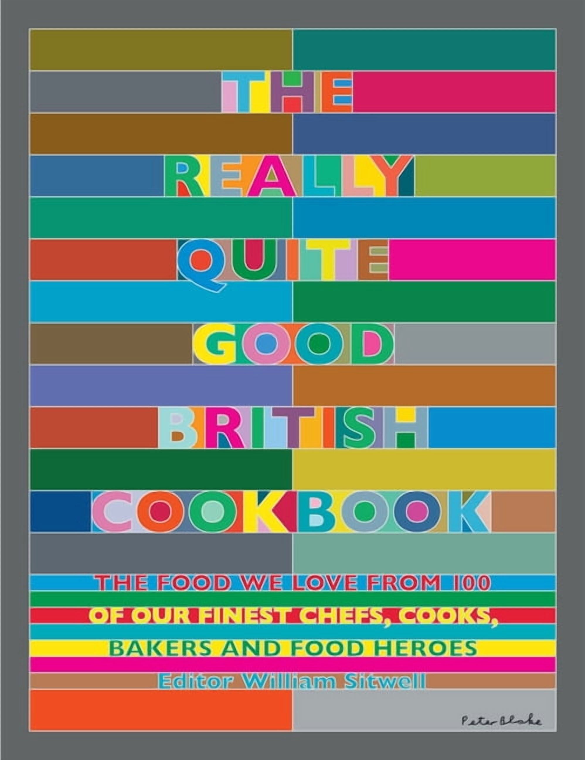 The Really Quite Good British Cookbook : The Food We Love from 100 of ...