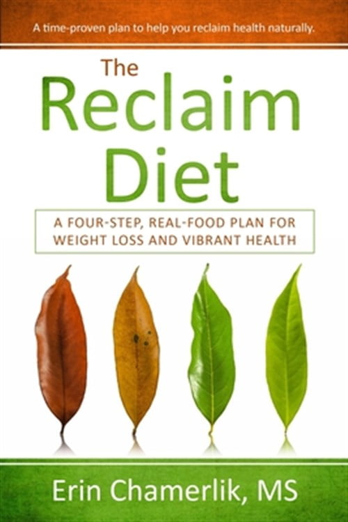 The Reclaim Diet: A Four-Step, Real-Food Plan For Weight Loss And ...