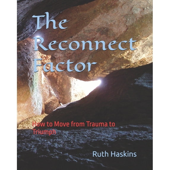 The Reconnect Factor The Reconnect Factor: How to Move from Trauma to ...