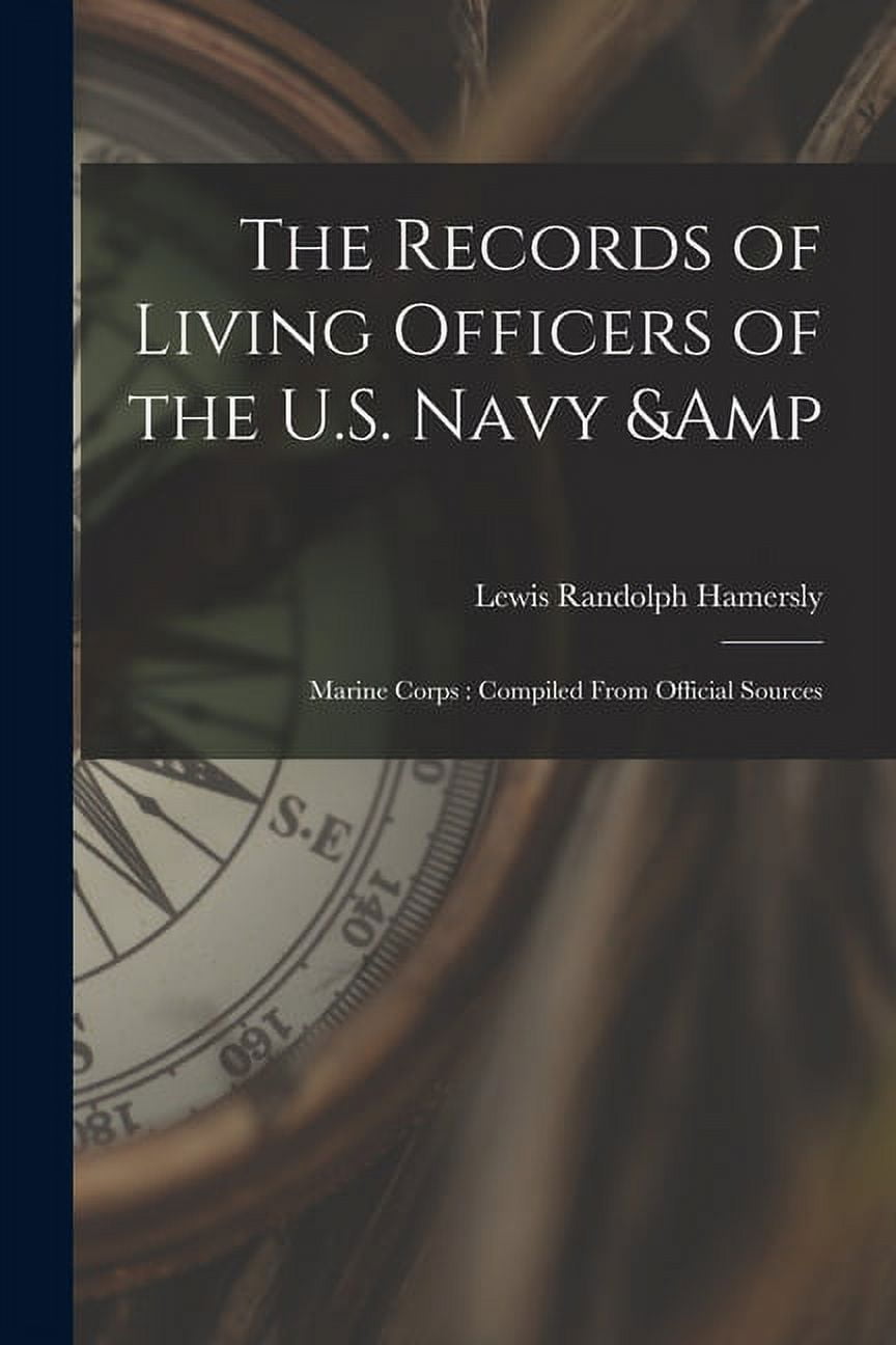 The Records of Living Officers of the U.S. Navy & Marine Corps ...