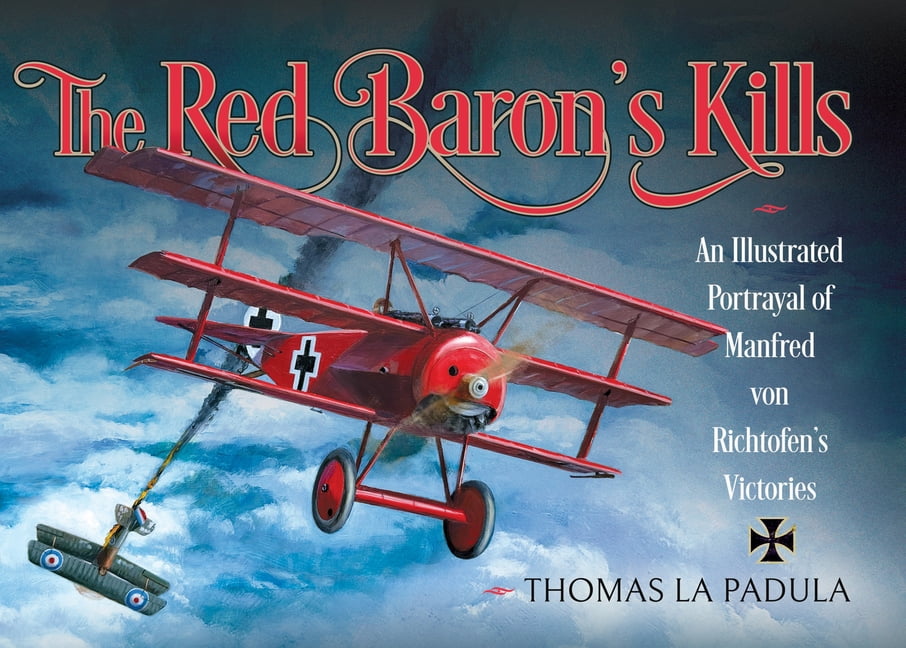 The Red Baron's Kills: An Illustrated Portrayal of Manfred Von ...