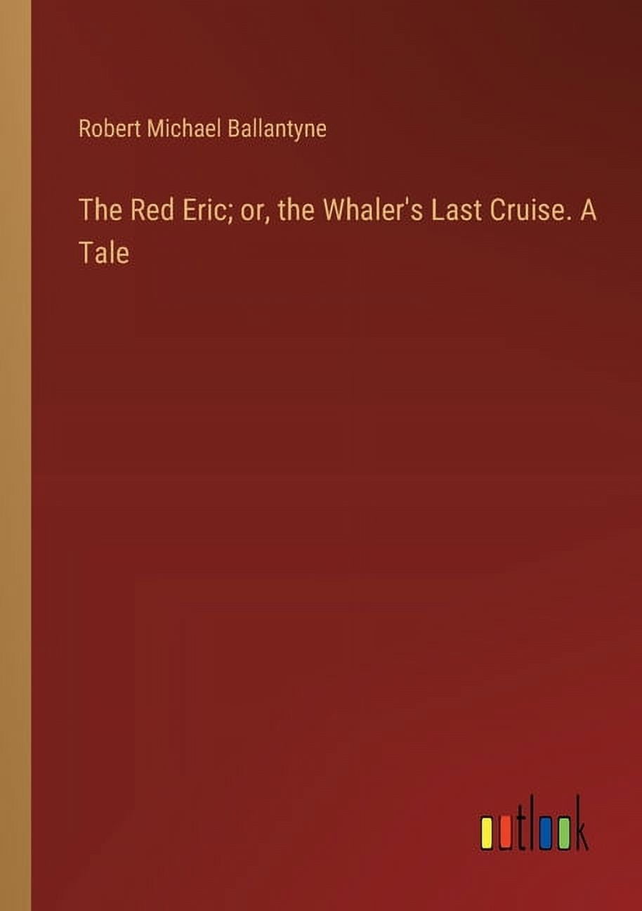 The Red Eric; or, the Whaler's Last Cruise. A Tale (Paperback ...