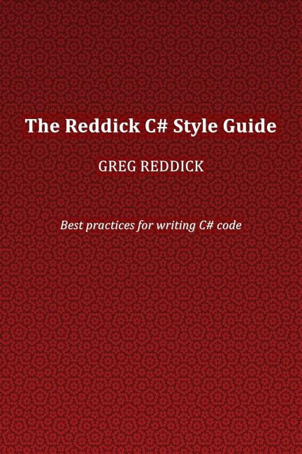 The Reddick C# Style Guide: Best practices for writing C# code ...