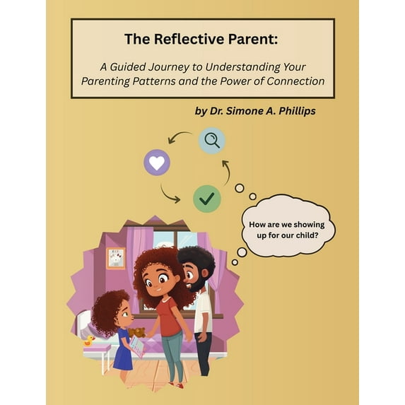 The Reflective Parent: A Guided Journey to Understanding Your Parenting ...