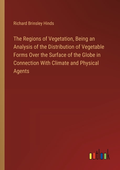 The Regions of Vegetation, Being an Analysis of the Distribution of ...