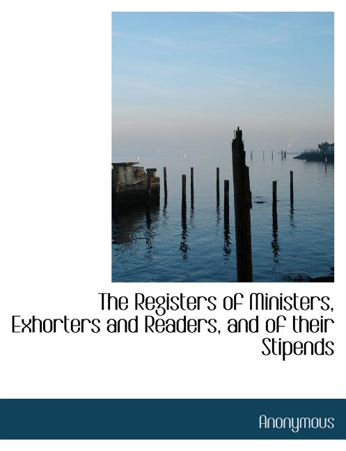 The Registers of Ministers, Exhorters and Readers, and of Their ...