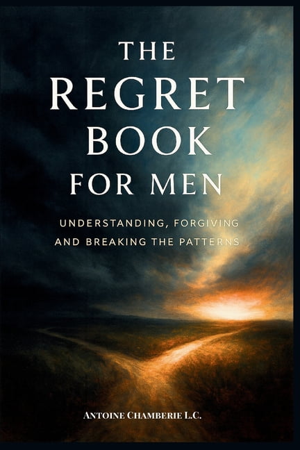The Regret Book for Men: Understanding, Forgiving and Breaking the ...