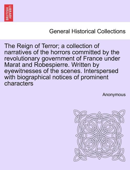 The Reign of Terror; A Collection of Narratives of the Horrors ...