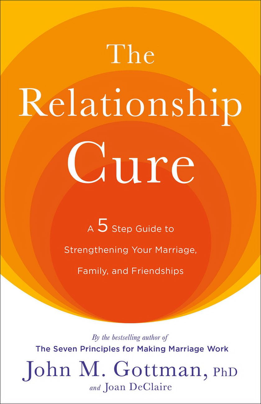 The Relationship Cure: A 5 Step Guide to Strengthening Your Marriage ...