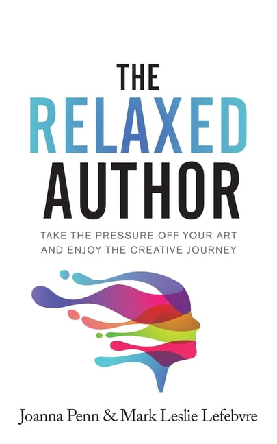 Books for Writers The Relaxed Author: Take The Pressure Off Your Art ...