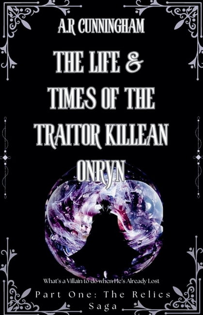 The Relics Saga The Life and Times of the Traitor Killean Onryn, Book 1 ...