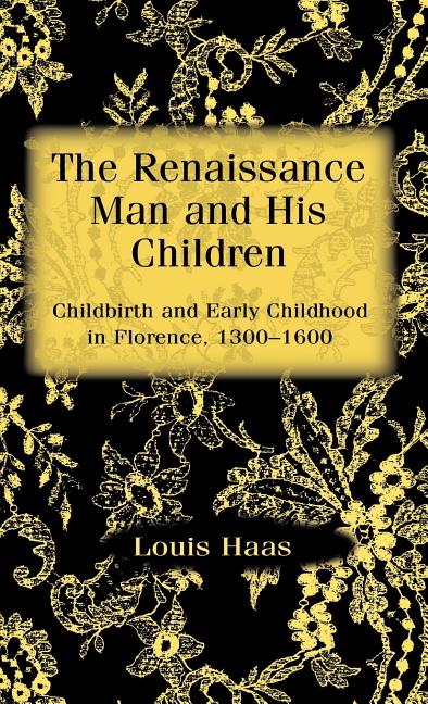 The Renaissance Man and His Children: Childbirth and Early Childhood in ...