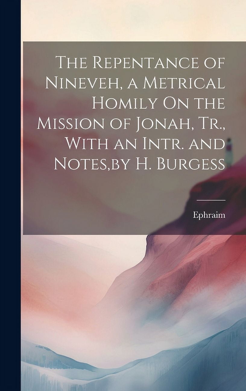The Repentance of Nineveh, a Metrical Homily On the Mission of Jonah ...