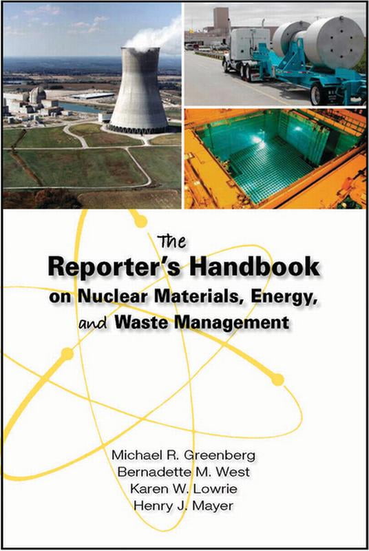 The Reporter's Handbook on Nuclear Materials, Energy & Waste Management ...