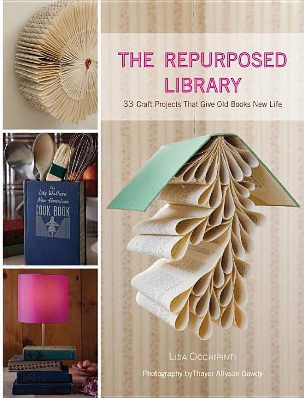 The Repurposed Library : 33 Craft Projects That Give Old Books New Life ...