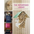 The Repurposed Library : 33 Craft Projects That Give Old Books New Life ...