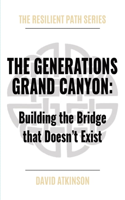 The Resilient Path The Generations Grand Canyon: Building the Bridge ...