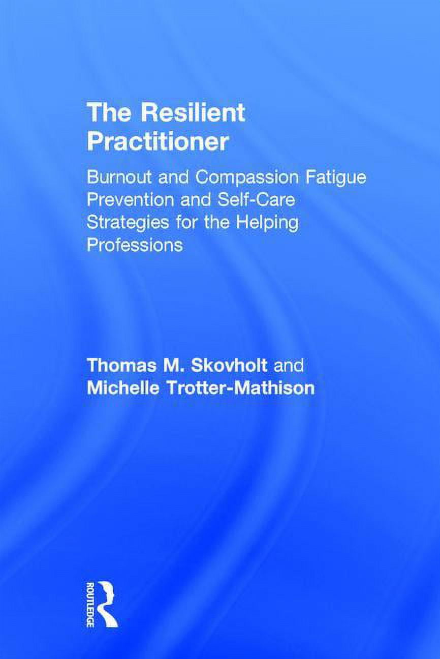 The Resilient Practitioner: Burnout and Compassion Fatigue Prevention ...