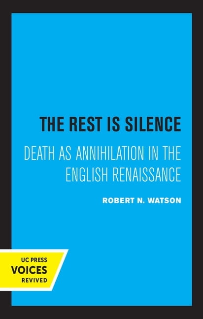 The Rest Is Silence: Death as Annihilation in the English Renaissance ...