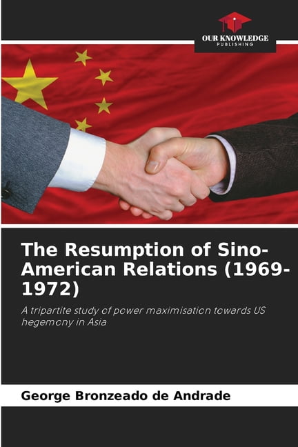 The Resumption of Sino-American Relations (1969-1972), (Paperback) - Walmart.com