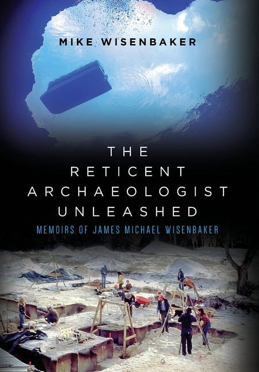 The Reticent Archaeologist Unleashed: Memoirs of James Michael ...