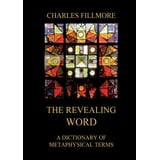 The Revealing Word: A Dictionary Of Metaphysical Terms: Thematically ...