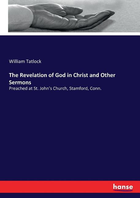 The Revelation of God in Christ and Other Sermons (Paperback) - Walmart.com