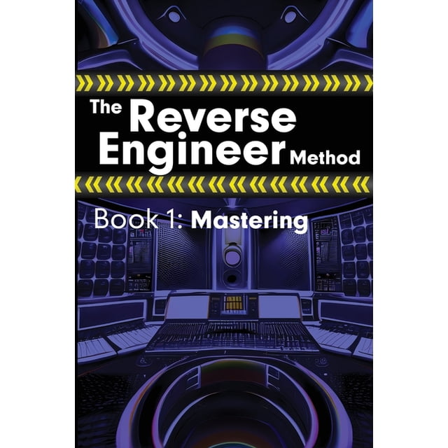 The Reverse Engineer Method The Reverse Engineer Method: Book 1 ...
