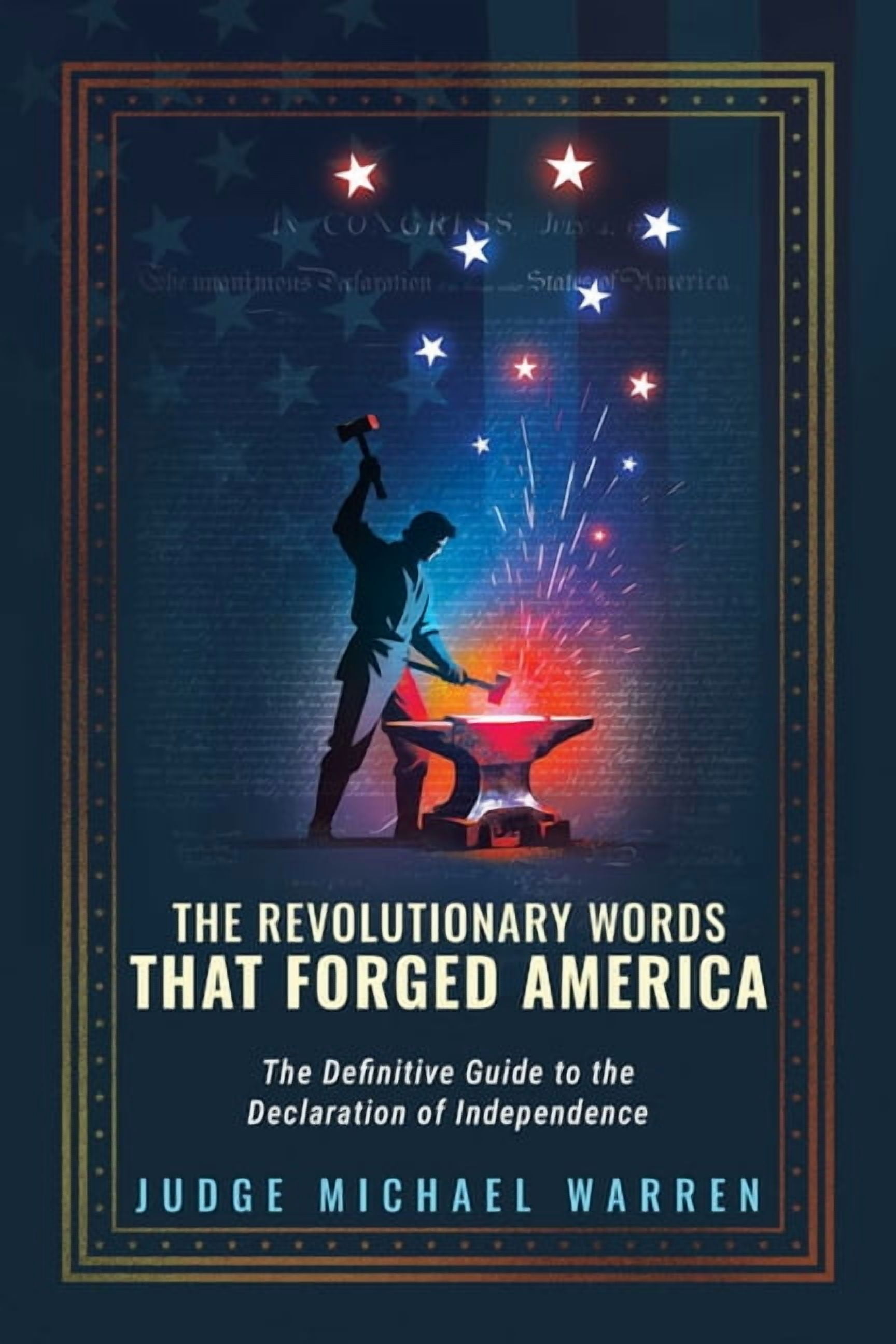 The Revolutionary Words That Forged America: The Definitive Guide to ...