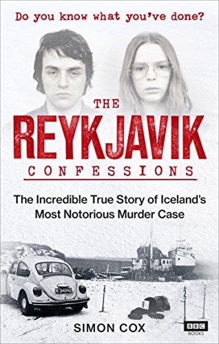 The Reykjavik Confessions: The Incredible True Story of Iceland's Most ...