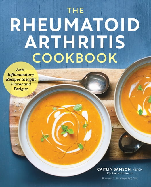 The Rheumatoid Arthritis Cookbook : Anti-Inflammatory Recipes to Fight ...