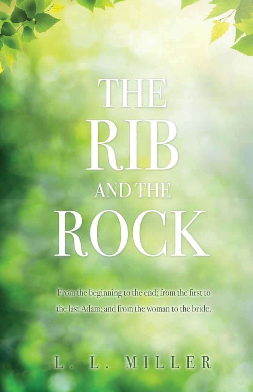 The Rib and the Rock : From the beginning to the end; from the first to ...