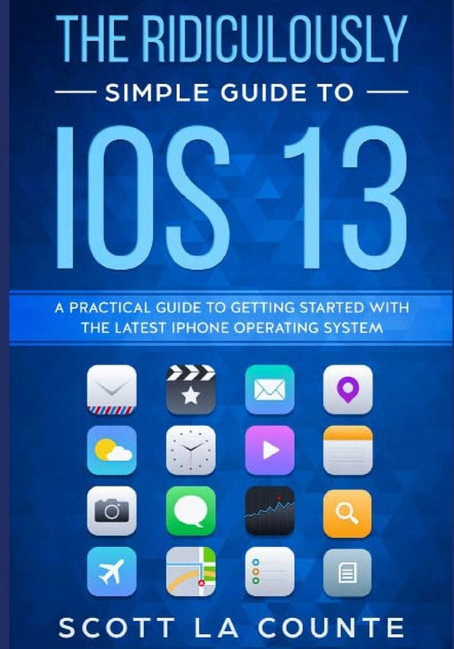 The Ridiculously Simple Guide to iOS 13 (Paperback) - Walmart.com