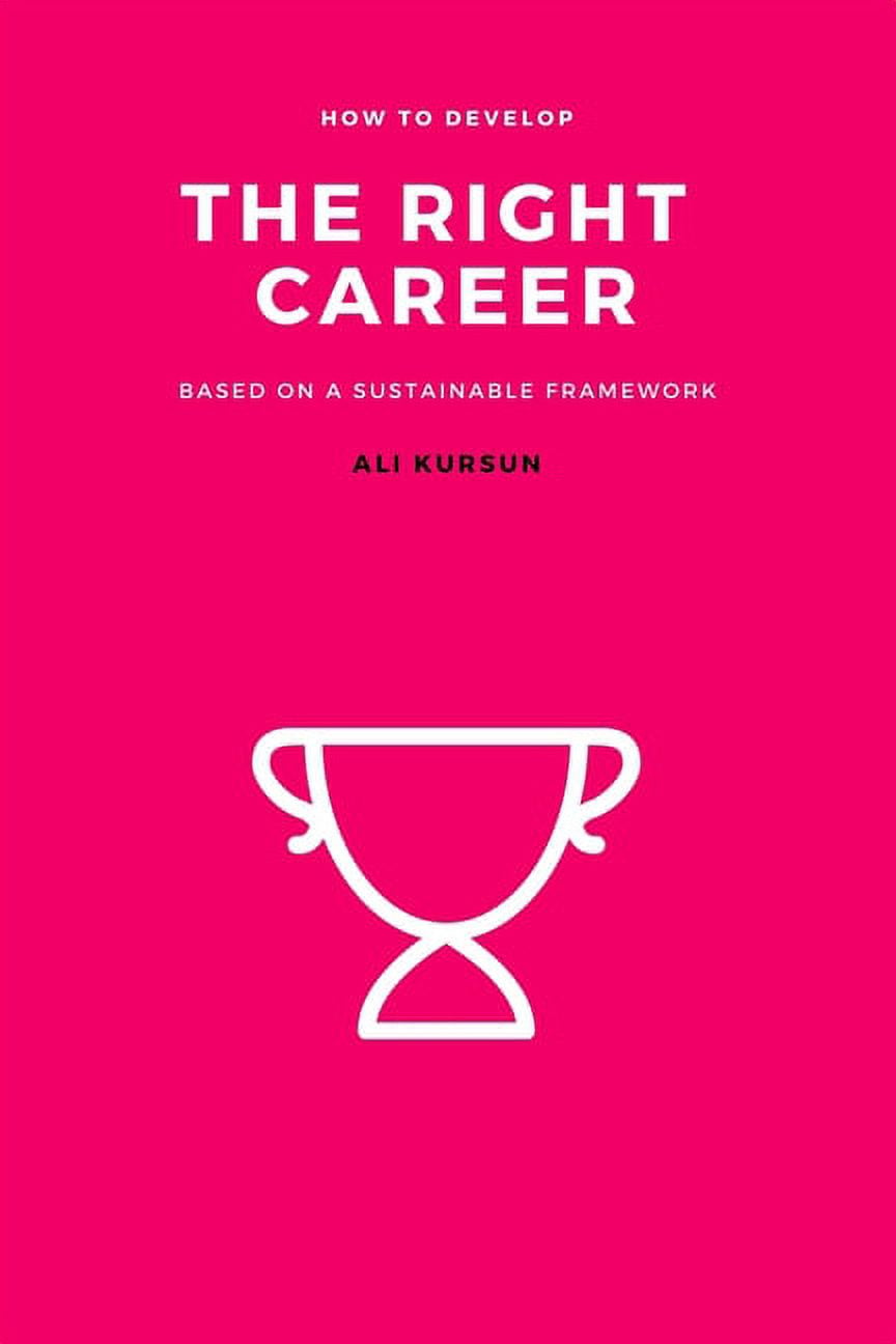 The Right Career : How to Develop the Right Career Based on a ...