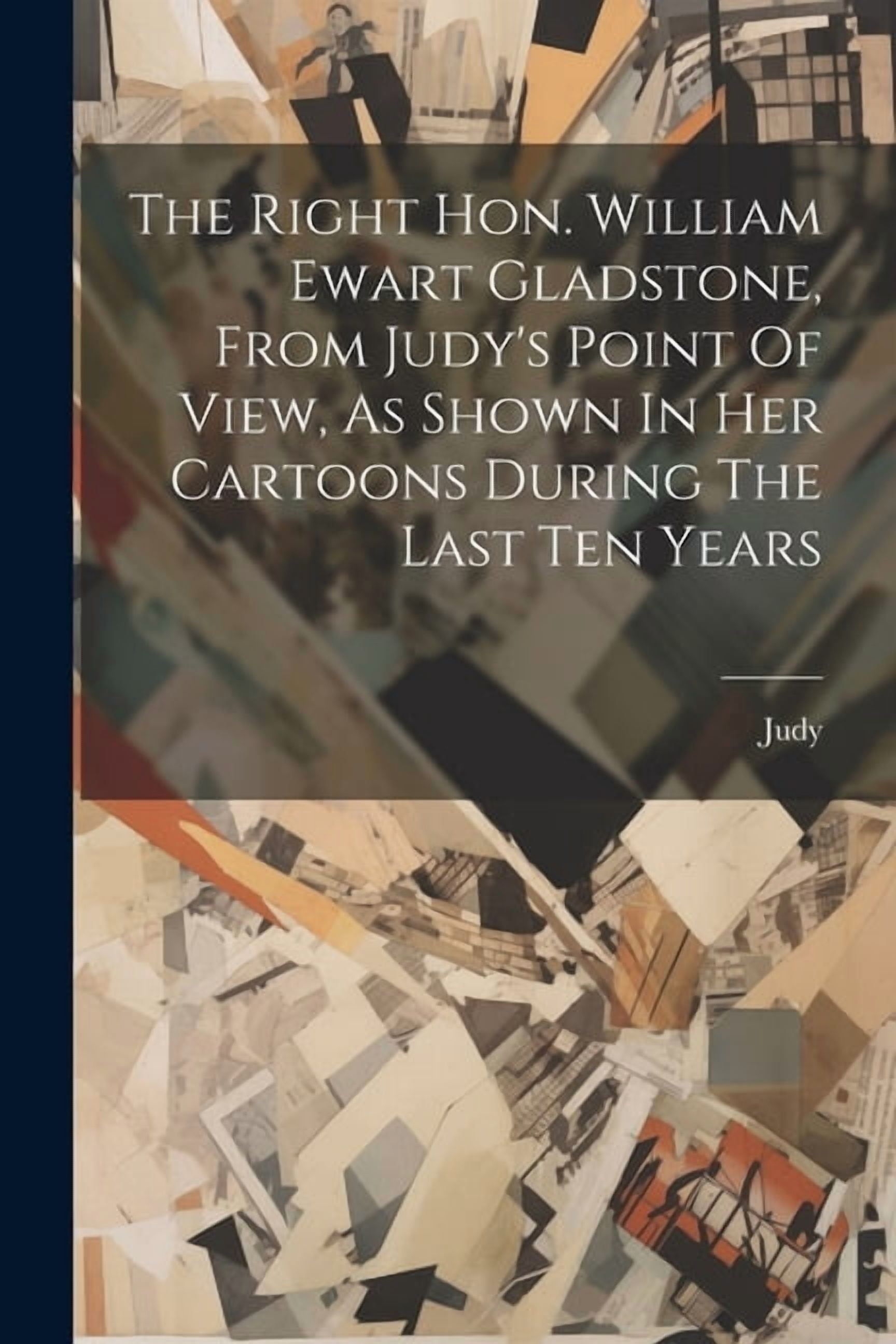The Right Hon. William Ewart Gladstone, From Judy's Point Of View, As ...