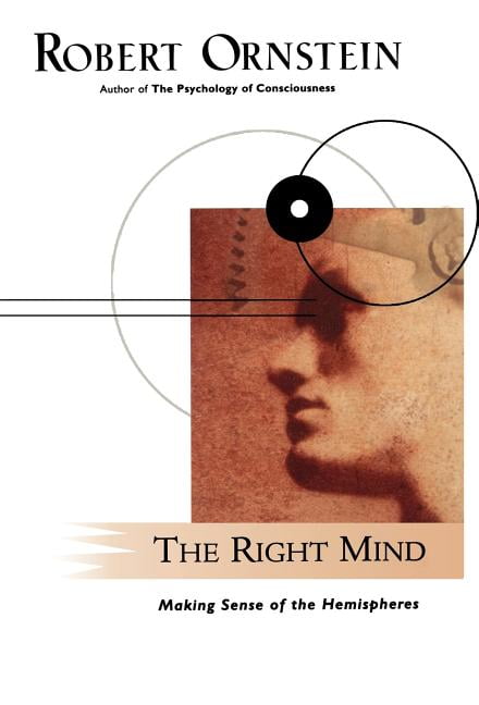 The Right Mind: Making Sense of the Hemispheres (Hardcover) by Robert Ornstein - Walmart.com