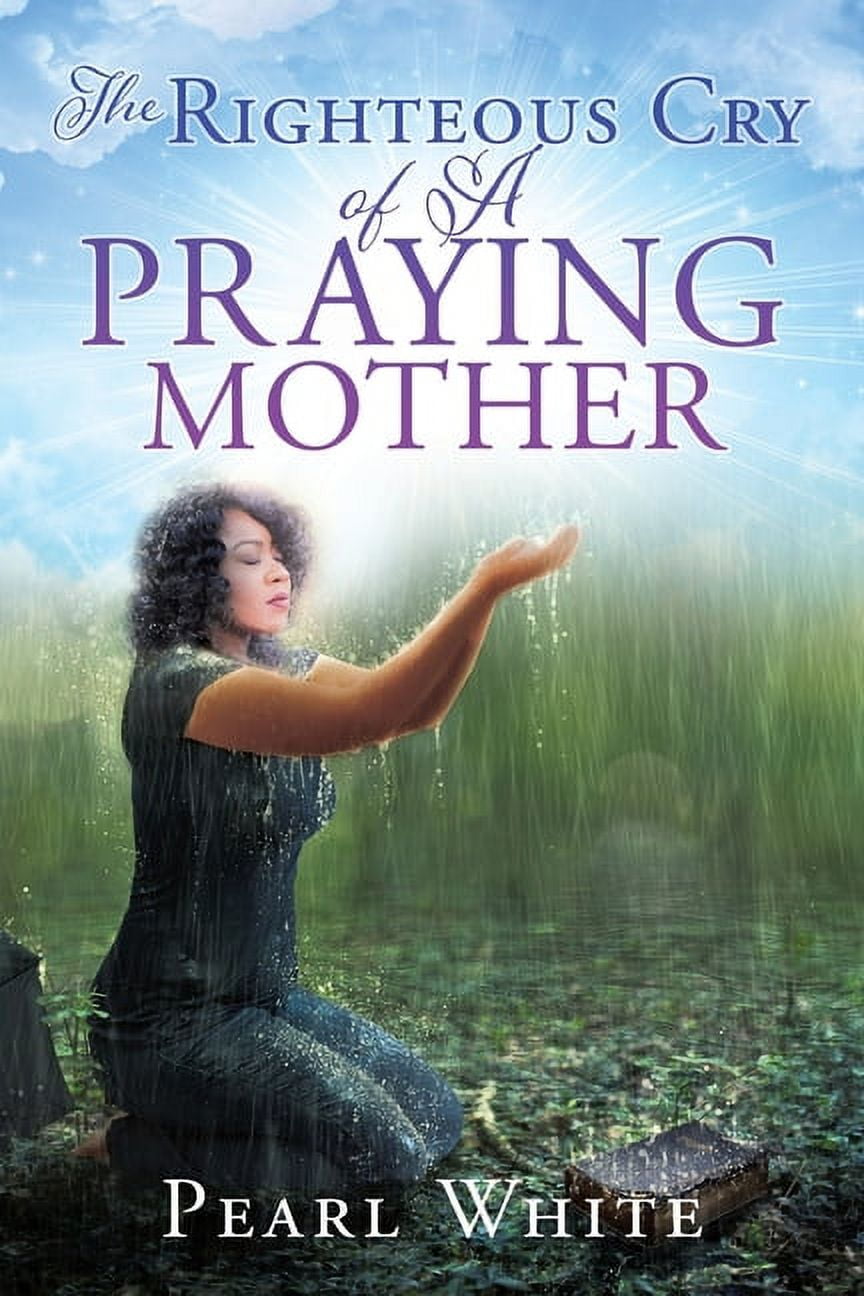 The Righteous Cry of A Praying Mother, (Paperback) - Walmart.com